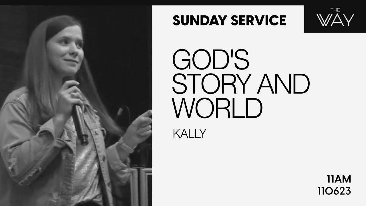 God's Story and World | Kally | The Way Sunday Service - YouTube