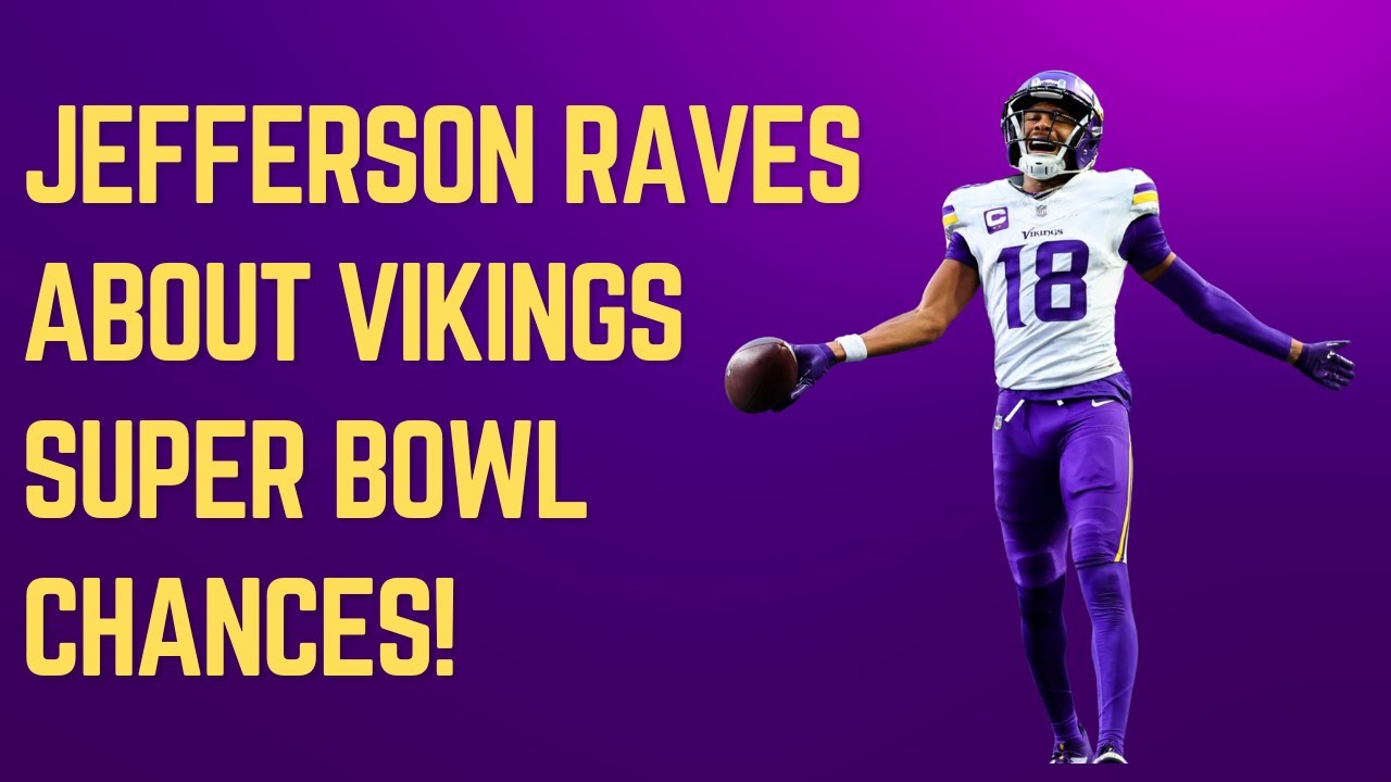 Justin Jefferson RAVES about Minnesota Vikings SUPER BOWL CHANCES | NFL ...