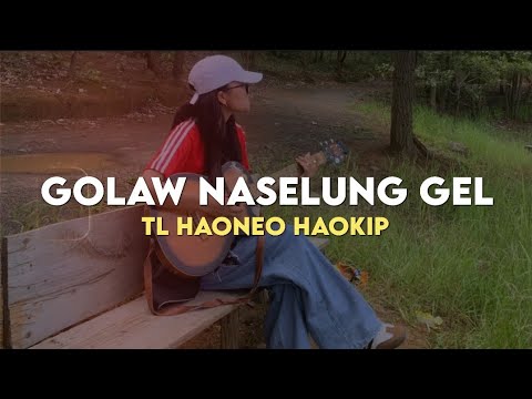 GOLAW NASELUNG GEL|| TL HAONEO HAOKIP|| Official lyrics video latest 2025