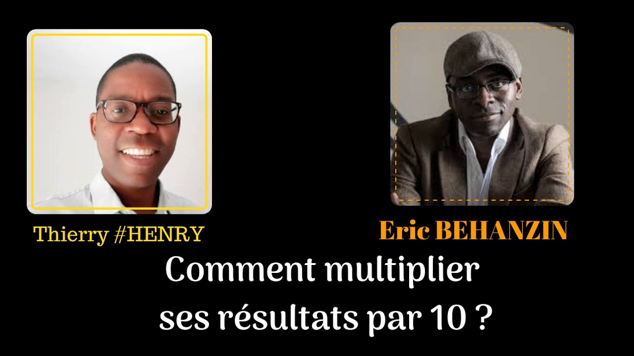 Comment multiplier ses résultats par 10 ? Interview d'Eric BEHANZIN ...