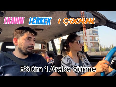 1. Bölüm ARABA SÜRME ( 1 Kadın 1 Erkek 1 Çocuk )