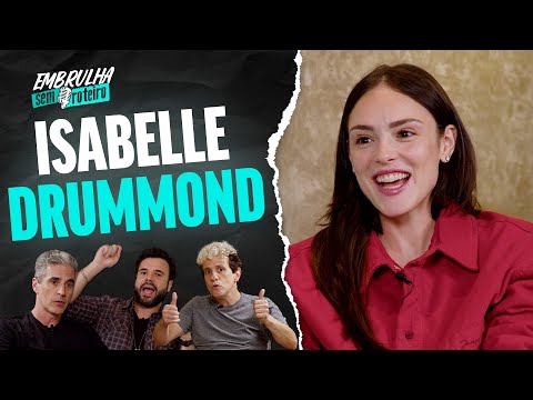 ISABELLE DRUMMOND  | EMBRULHA SEM ROTEIRO #107