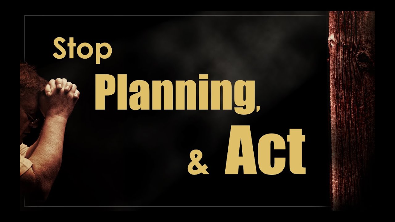 Stop Planning And Act - YouTube