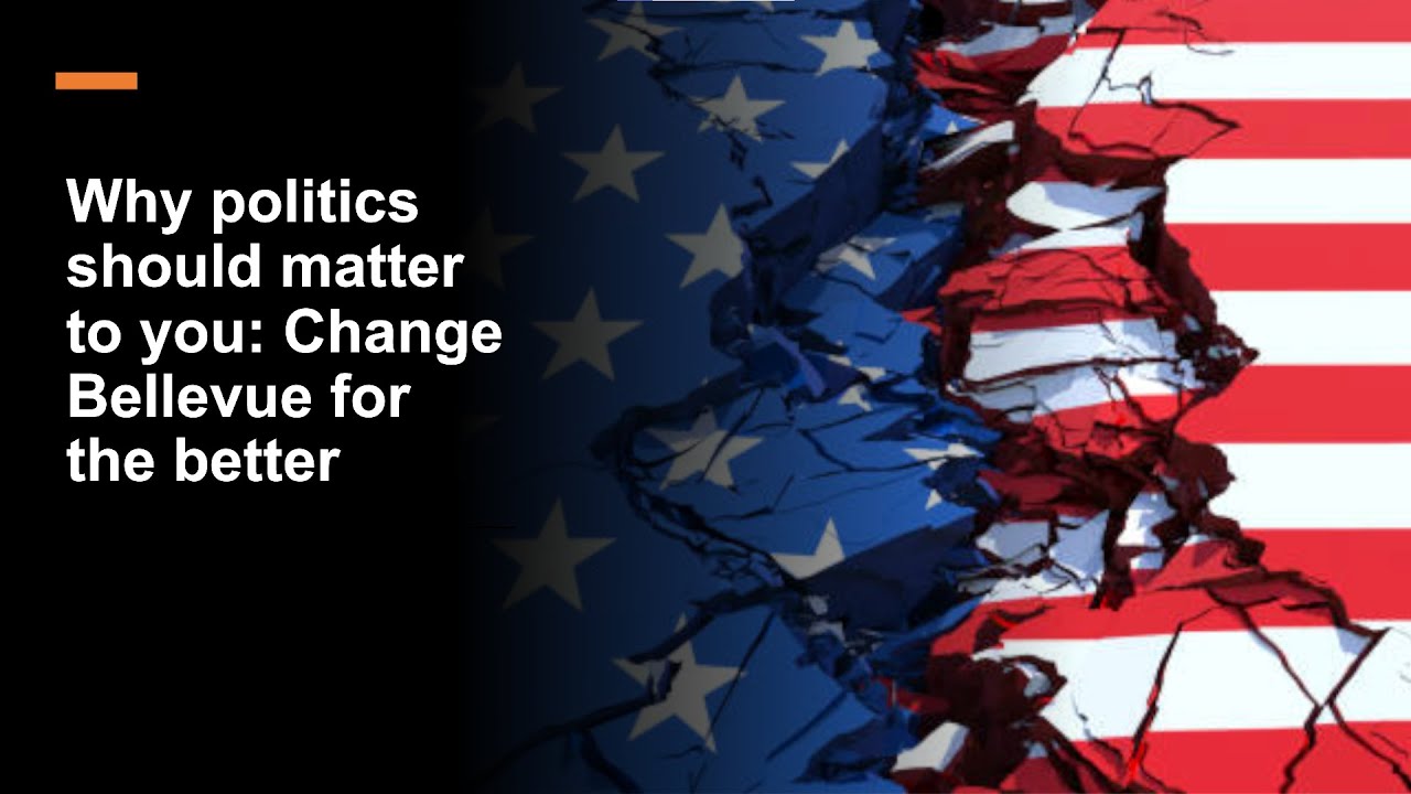 Why politics should matter to you: Change Bellevue for the better - YouTube