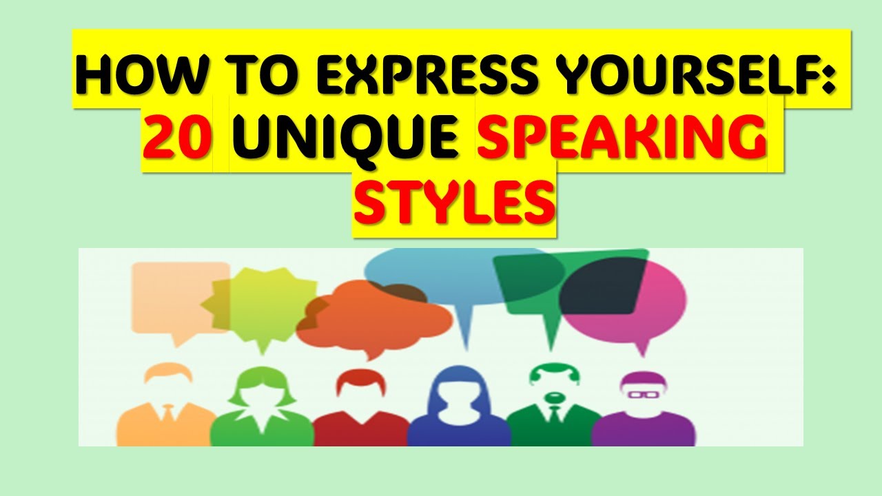HOW TO EXPRESS YOURSELF: 20 UNIQUE SPEAKING STYLES - YouTube