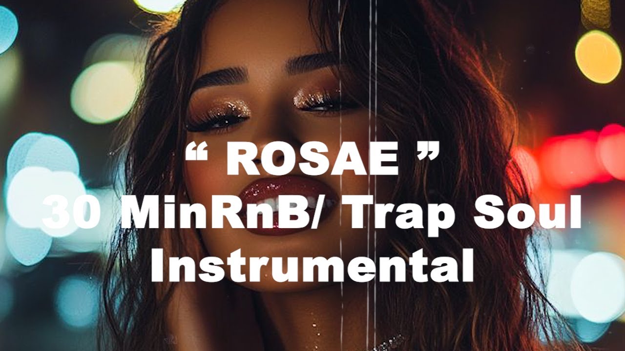 30 Mn Best Smooth RnB/ Trap Soul Instrumental Mix 2025 - ROSAE ...