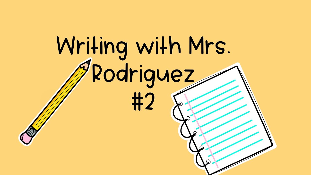 Writing with Mrs. Rodriguez #2 - YouTube