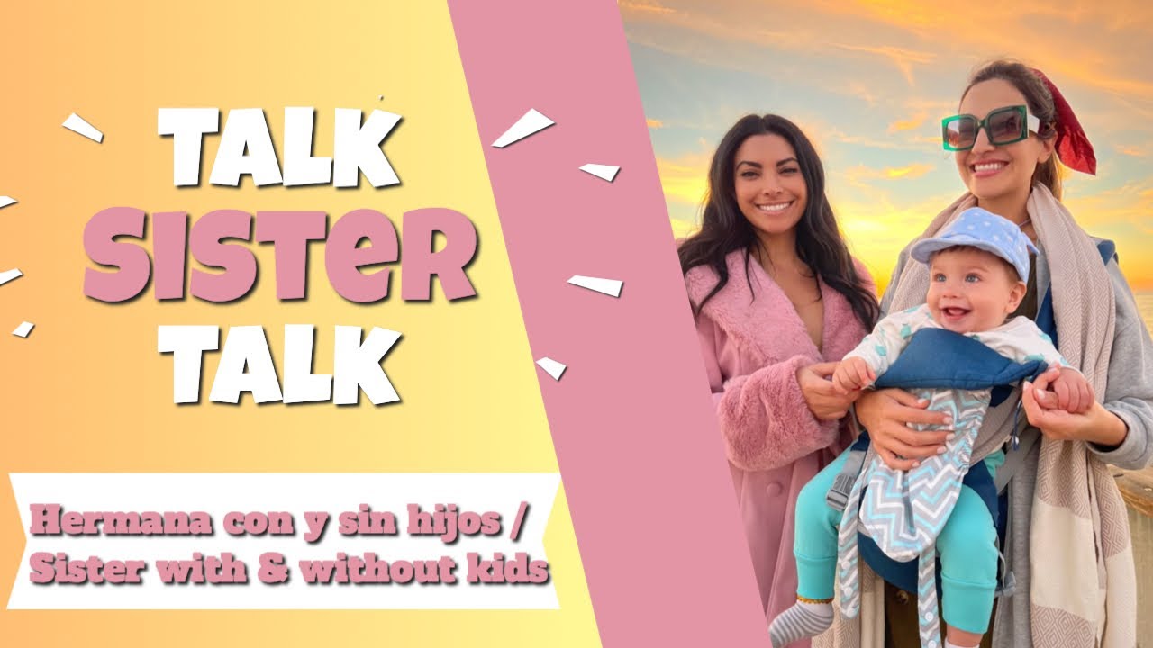 Talk Sister Talk EP 12 - Hermana con y sin hijos / Sister with ...