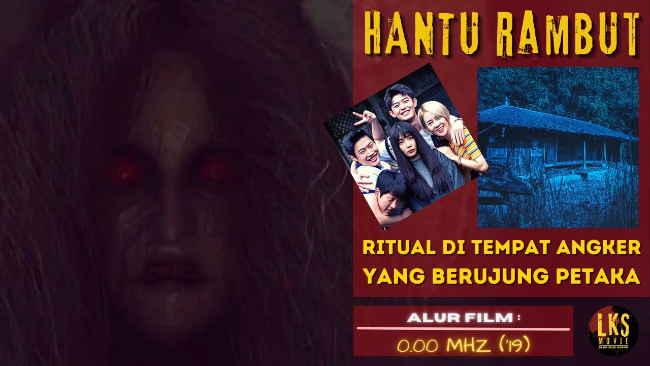 HANTU RAMBUT DARI KOREA - Alur Cerita Film Horor : 0.00 Mhz (2019 ...