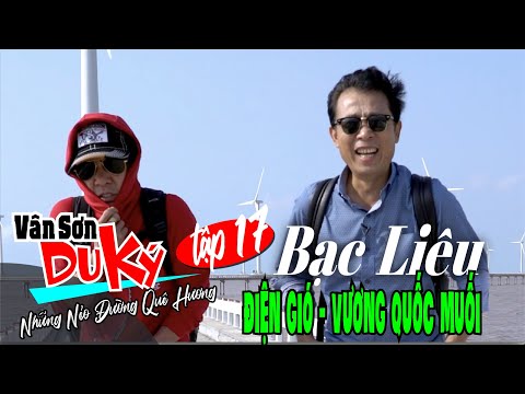 VAN SON 😊 Du Ký Tập 17 | BẠC LIÊU | Điện Gió - Vương Quốc Muối | Vân Sơn - Lê Huỳnh