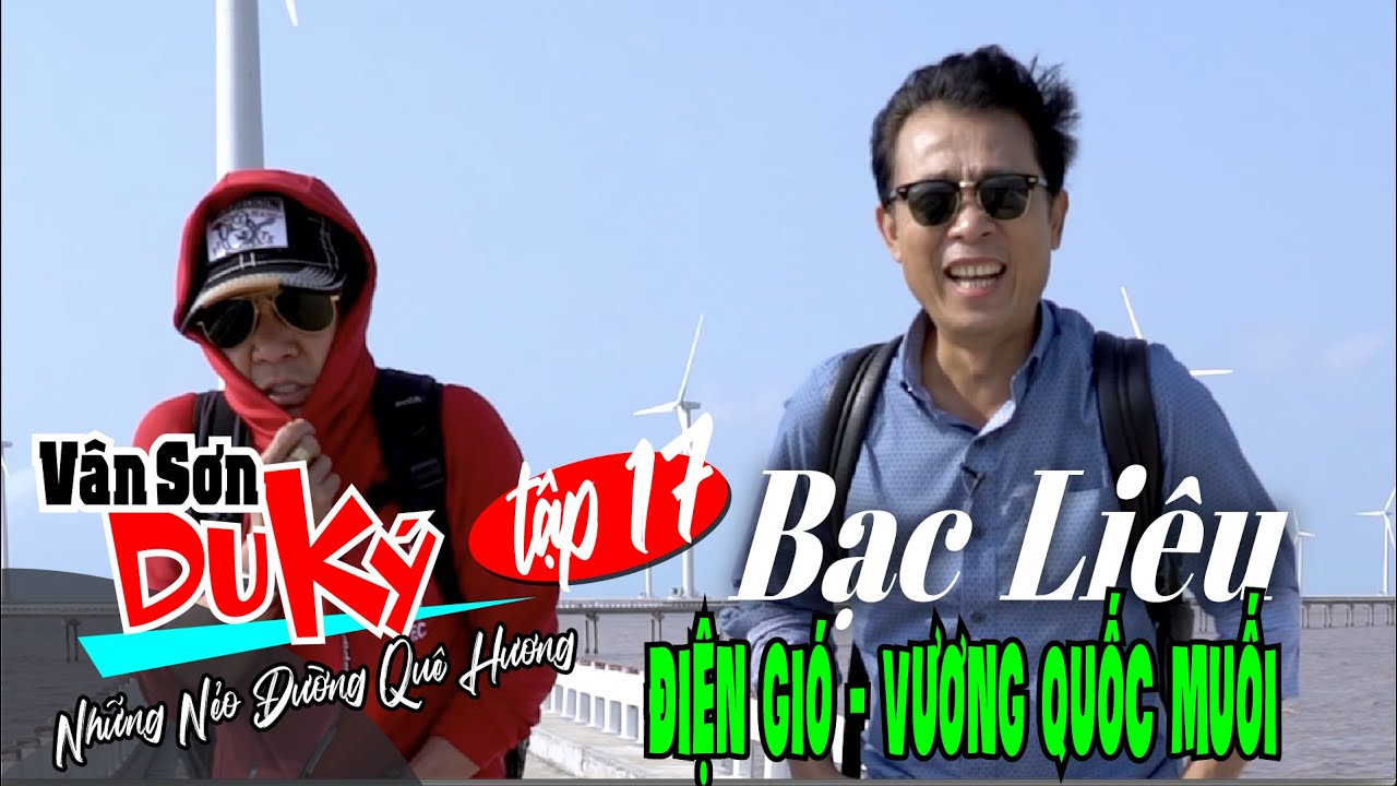 VAN SON 😊 Du Ký Tập 17 | BẠC LIÊU | Điện Gió - Vương Quốc Muối | Vân ...