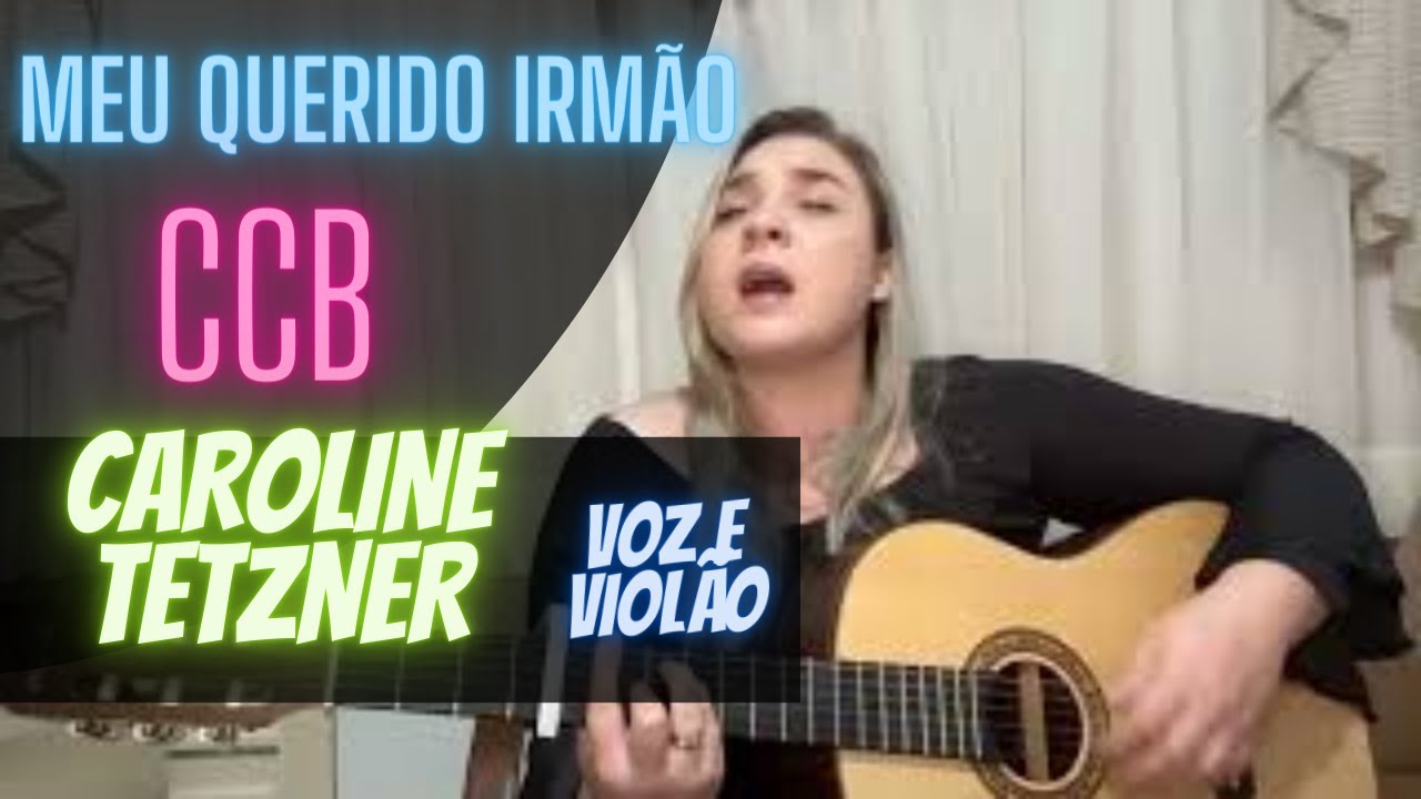Meu Querido Irmão -CCB |CAROLINE TETZNER| voz e violão - YouTube