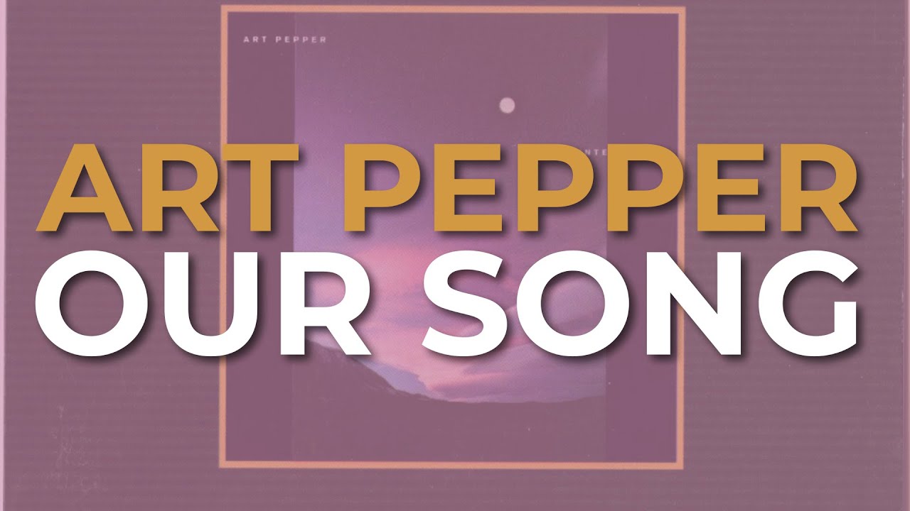 Art Pepper - Our Song (Official Audio) - YouTube