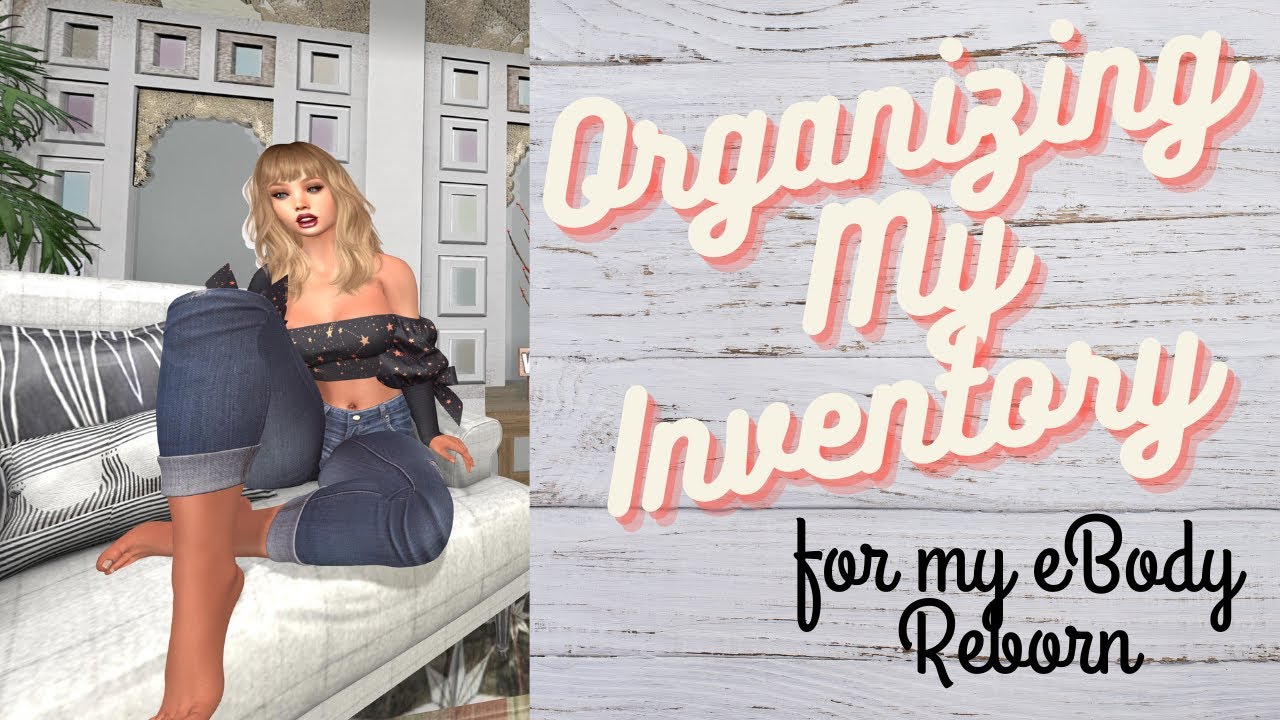 Second Life - Organizing My Inventory for my eBody Reborn - YouTube