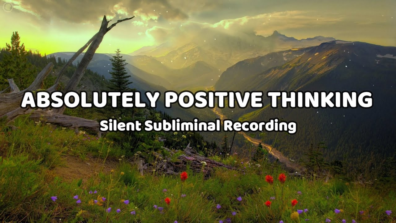 Absolutely Positive Thinking Subliminal - 528 Hz Silent Affirmations ...