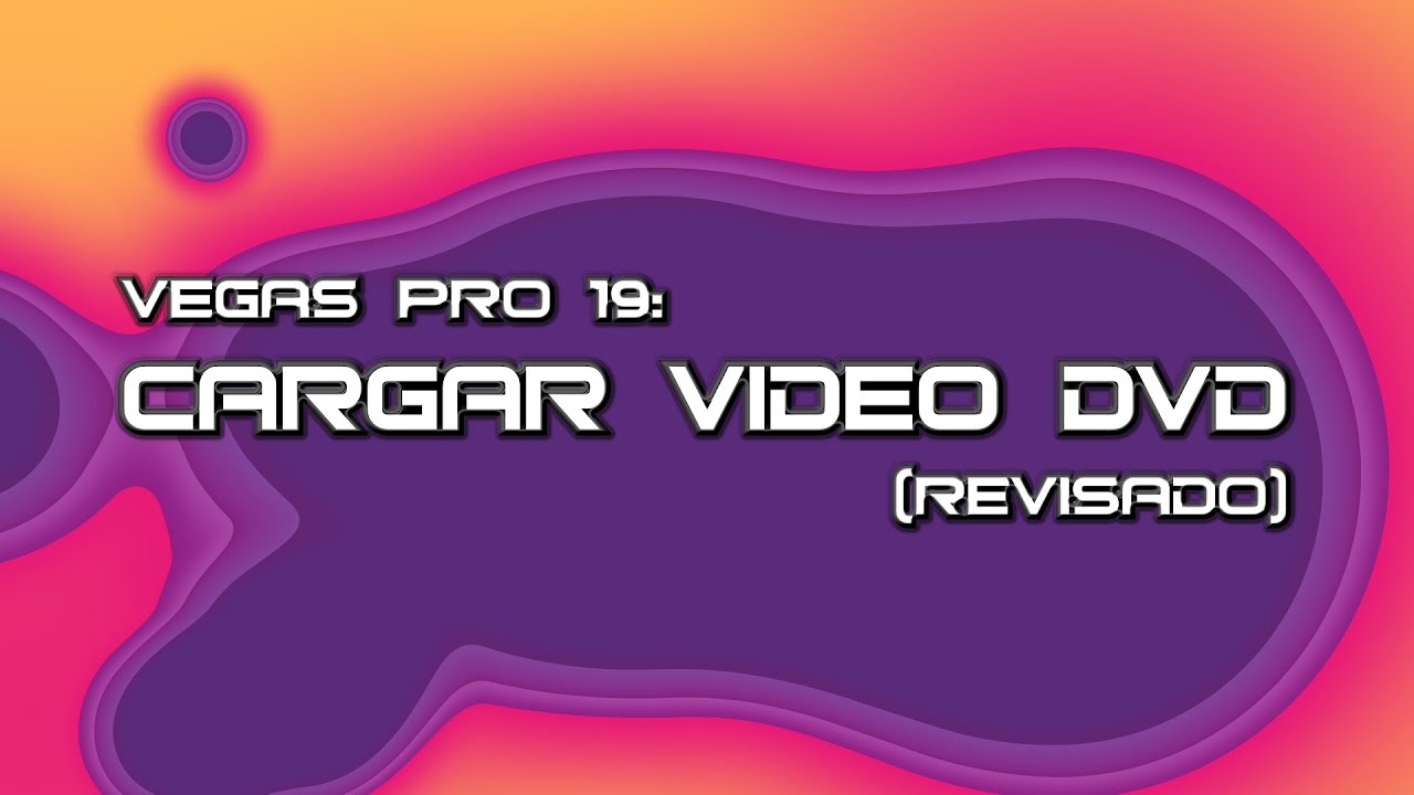 Vegas Pro 19: Cargar video DVD. (Revisado). - YouTube