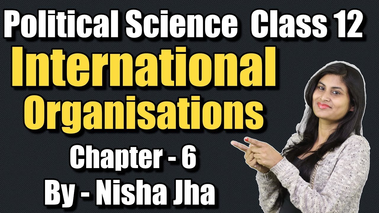 Political Science Class 12 | Chapter 6 | International Organisations ...