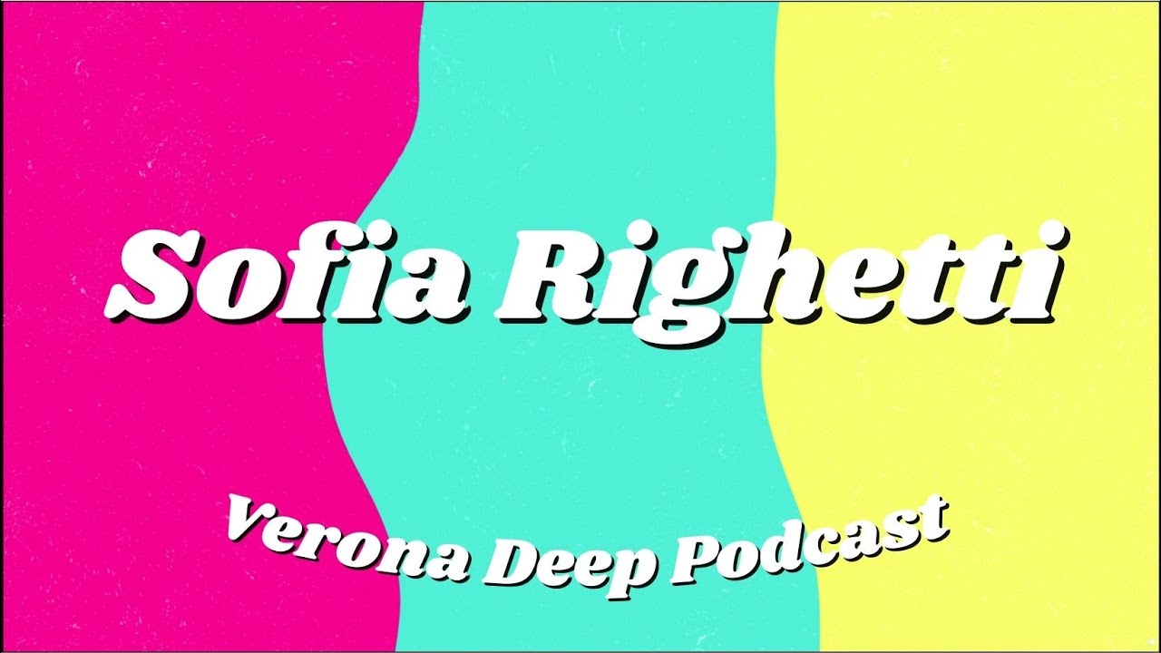VERONA DEEP PODCAST - S2×E5: SOFIA RIGHETTI - YouTube