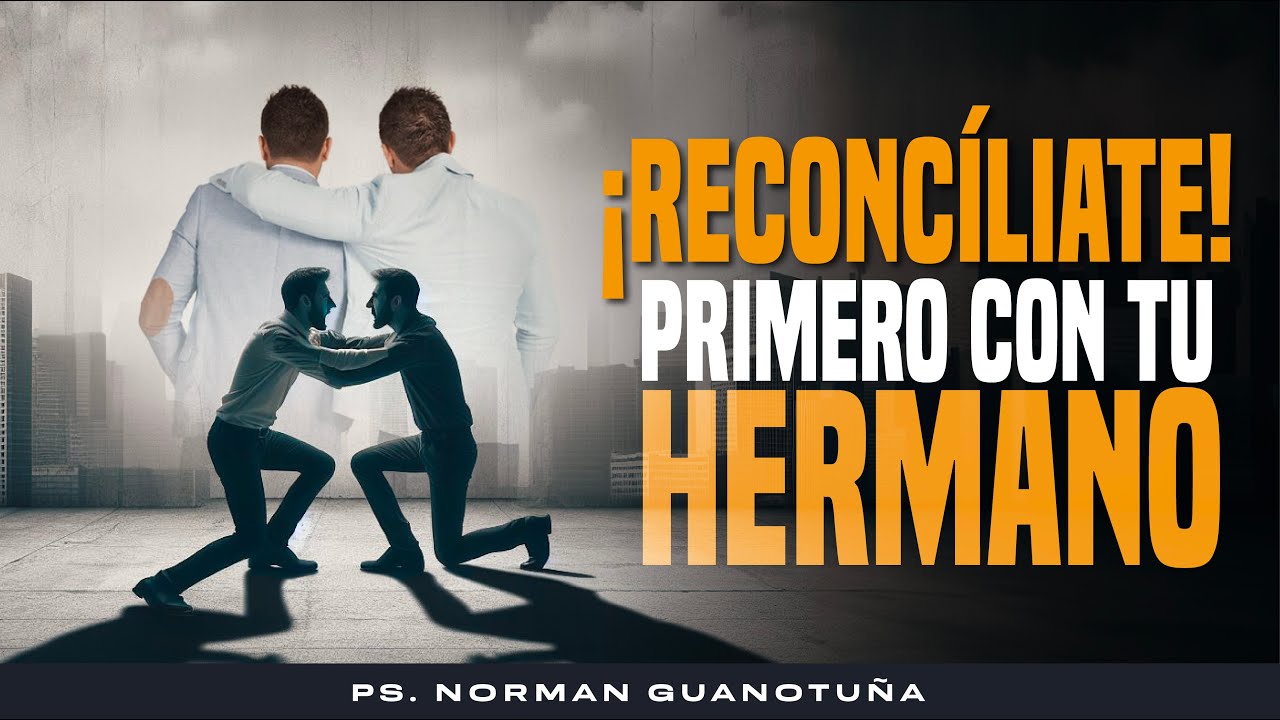 ¡RECONCÍLIATE! PRIMERO CON TU HERMANO. - EN VIVO - PS. NORMAN GUANOTUÑA ...