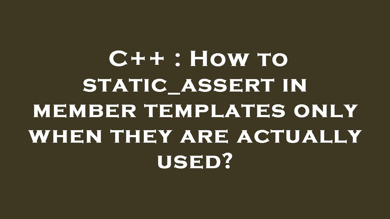 C How To Staticassert In Member Templates Only When They Are