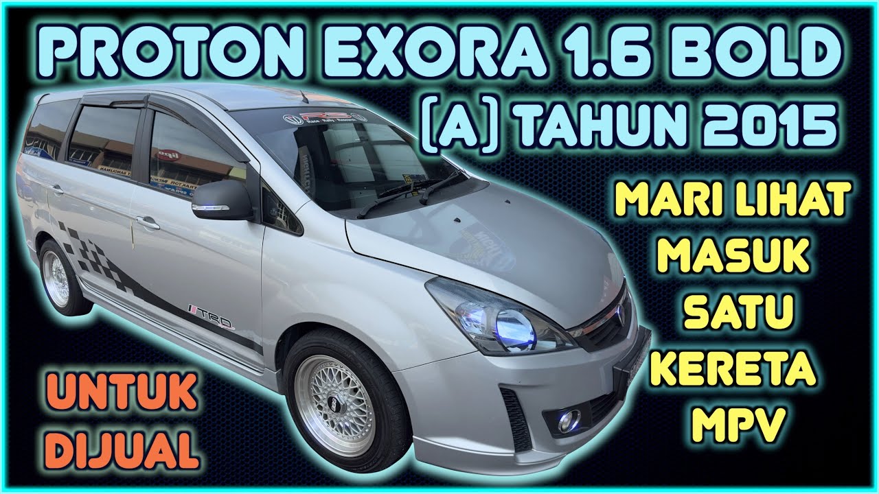 PROTON EXORA 1.6 BOLD PREMIUM (A) FULL SPEC TAHUN 2015 UNTUK DIJUAL ...