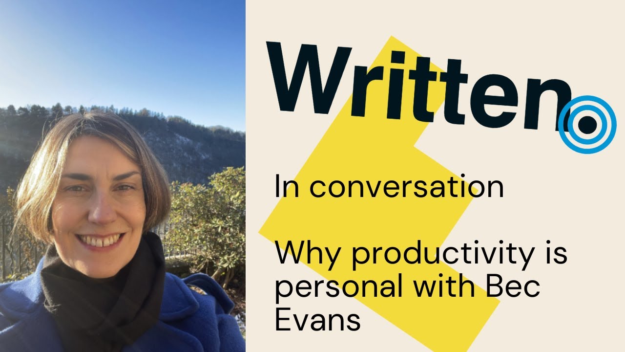 Why productivity is personal with Bec Evans, the author of Written ...
