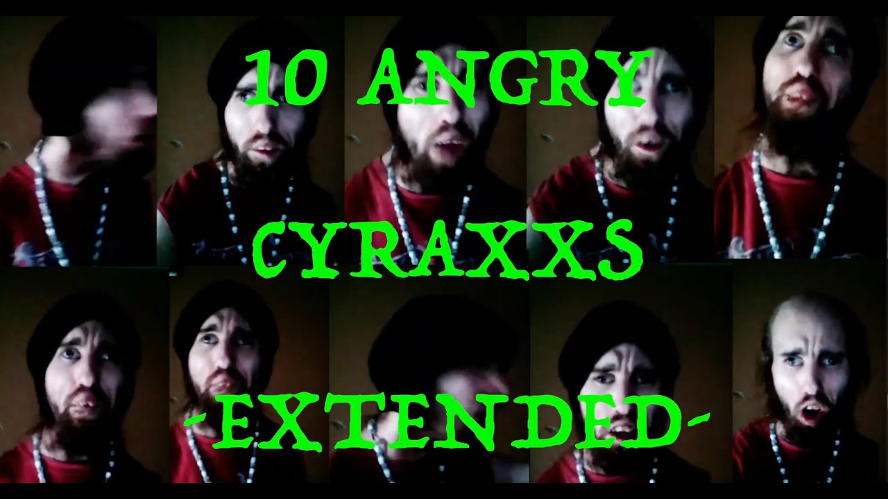 10 ANGRY CYRAXXS - EXTENDED (See Description) - YouTube