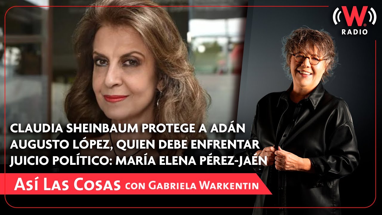 Sheinbaum está protegiendo a Adán Augusto López: María Elena Pérez-Jaén ...