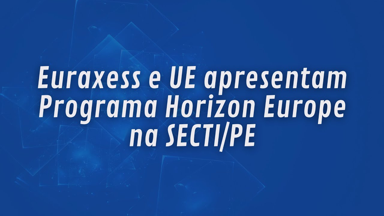 Euraxess e UE apresentam Programa Horizon Europe na SECTI/PE - YouTube