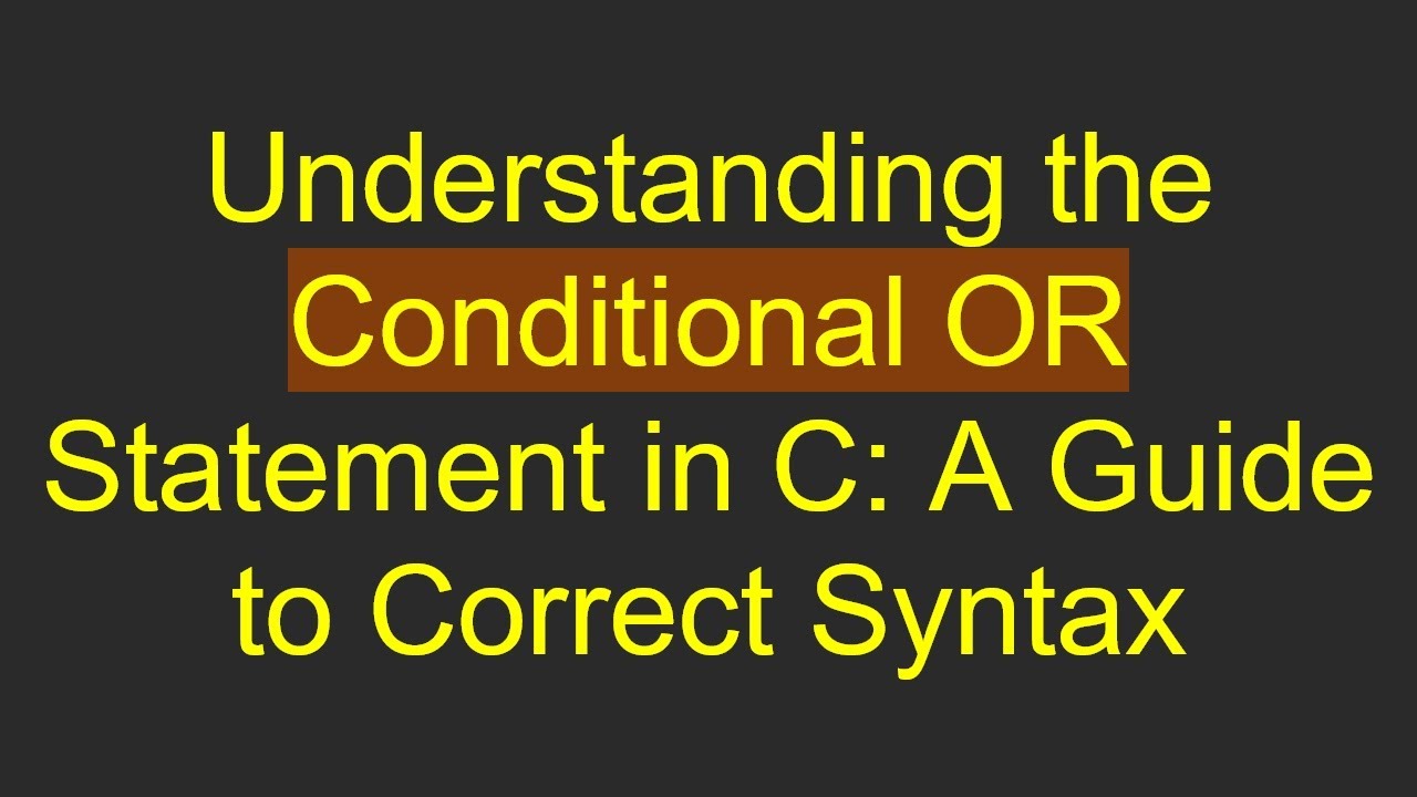 Understanding the Conditional OR Statement in C: A Guide to Correct Syntax - YouTube