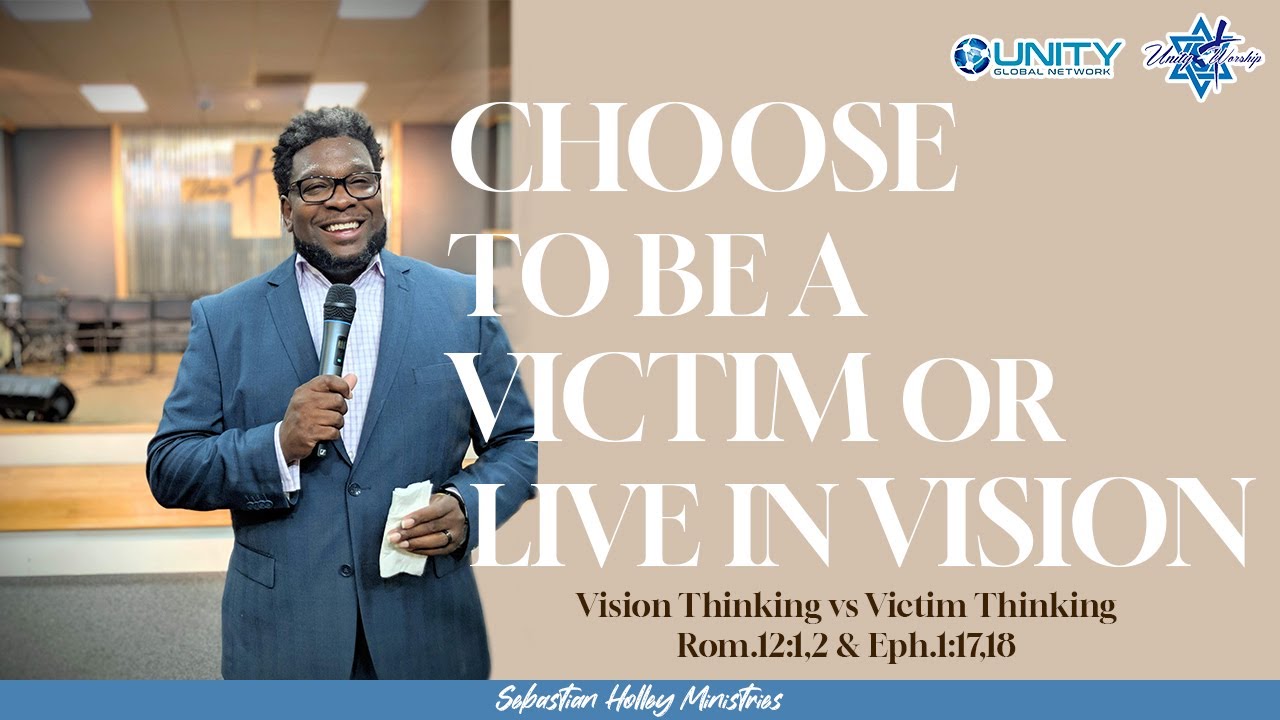 Vision Thinking vs Victim Thinking Rom.12:1,2 & Eph.1:17,18 | CHOOSE TO ...