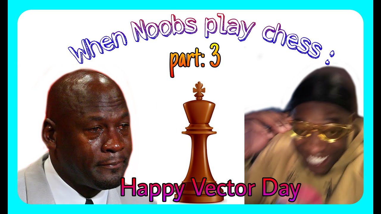 When Noobs Play Chess : part 3 funniest meme video on chess game ever ...