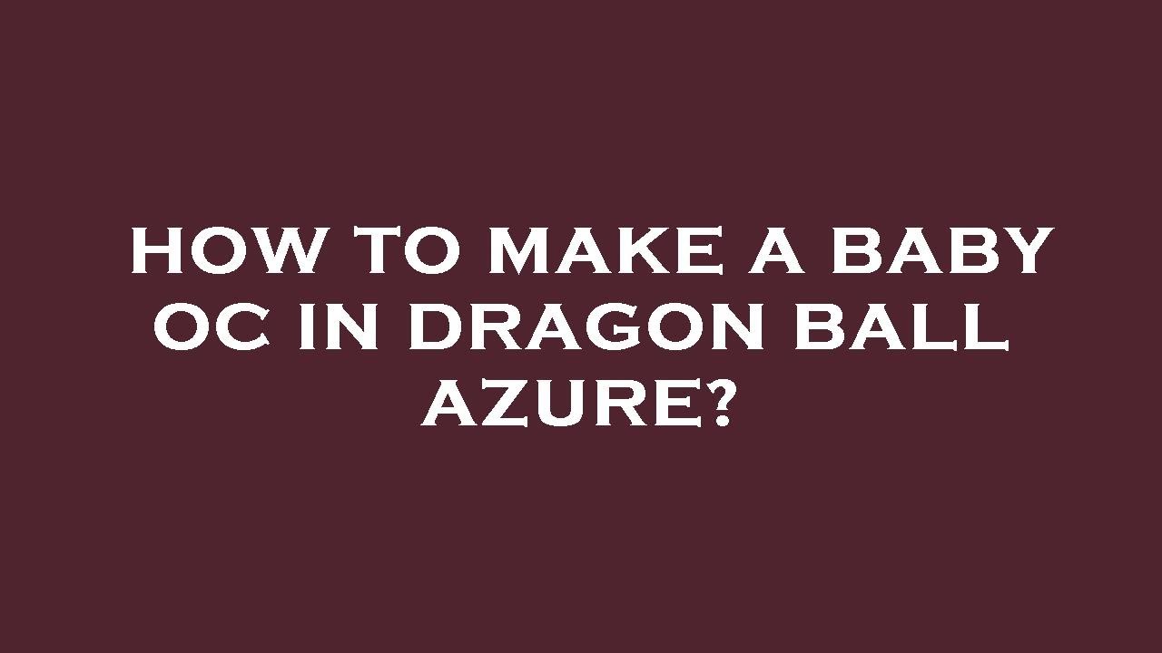 How to make a baby oc in dragon ball azure? - YouTube