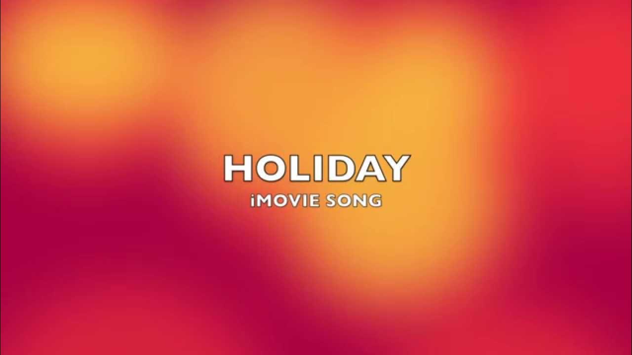 Holiday | iMovie Song-Music - YouTube
