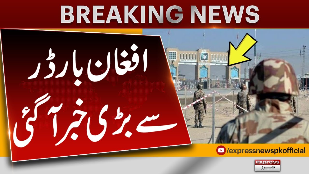 Big News From Afghan Border | Breaking News | Express News - YouTube