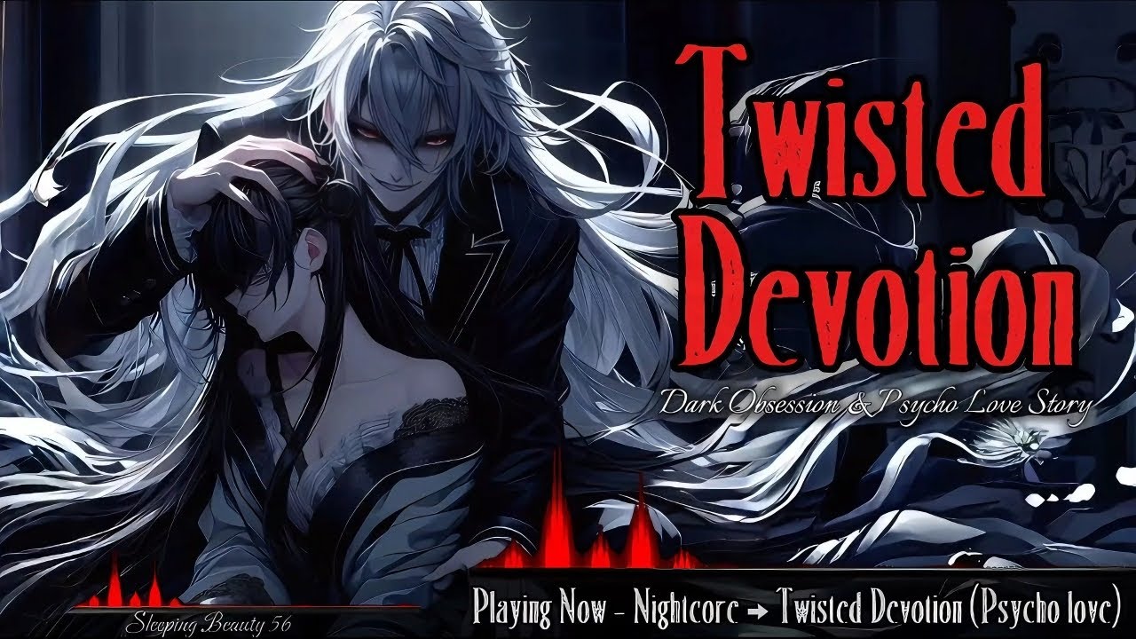 「Nightcore」→ Twisted Devotion | Dark Obsession & Psycho Love Story (Lyrics) - YouTube