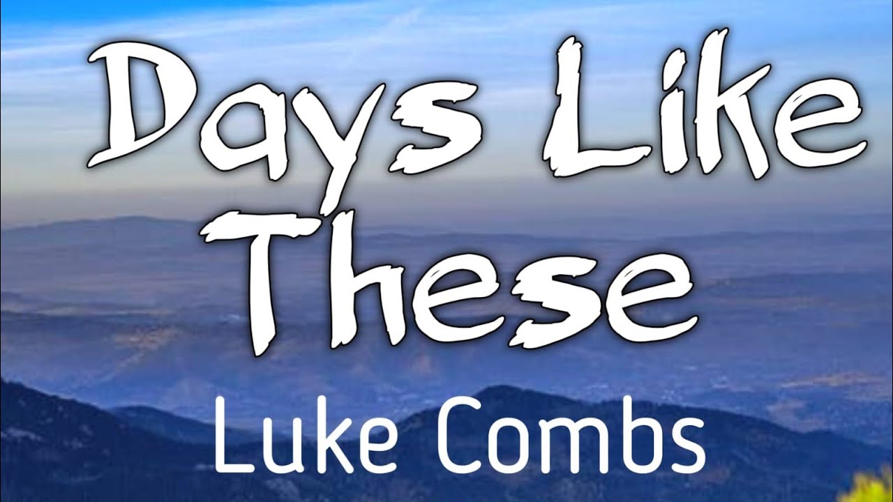 Days Like These - Luke Combs ( Lyrics) - YouTube