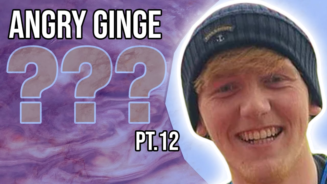 Angry Ginge Pt.12 - YouTube