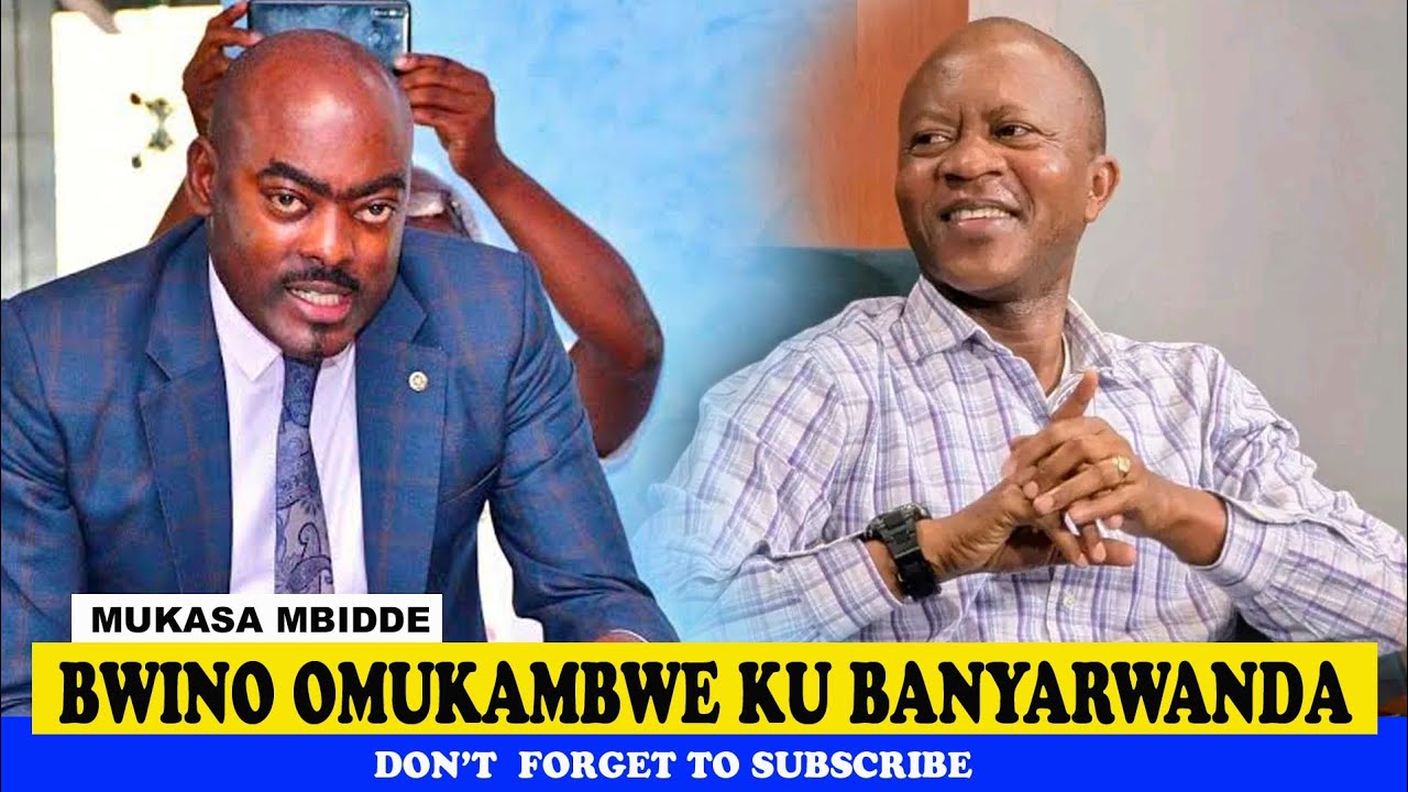 Hon Mukasa Mbidde: Bwino Omukambwe Ku Banyarwanda - YouTube