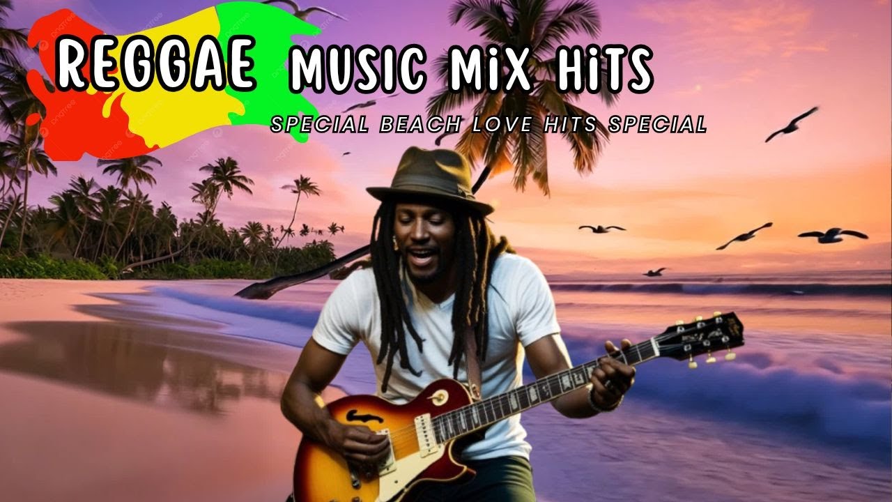REGGAE MUSIC HITS NEW FAVORITE 😋BEST REGGAE MIX ,SONG OF BEACH LOVE ...