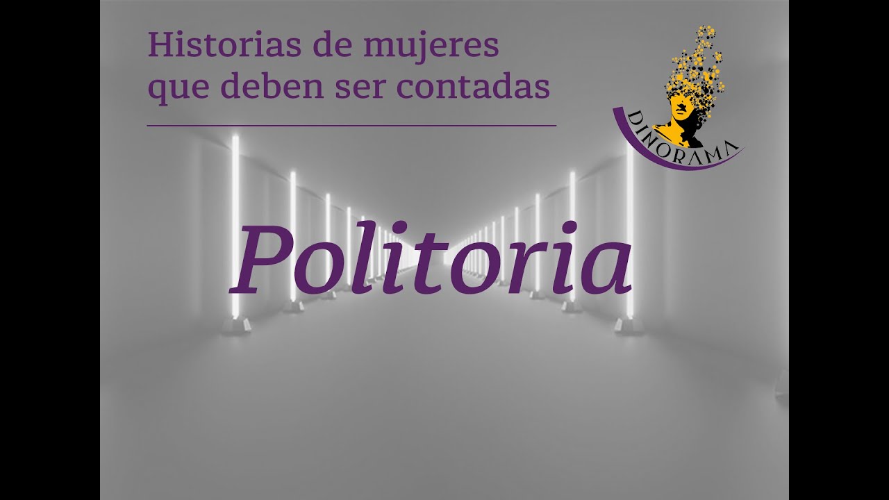 Historias de mujeres que deben ser contadas: Politoria - YouTube