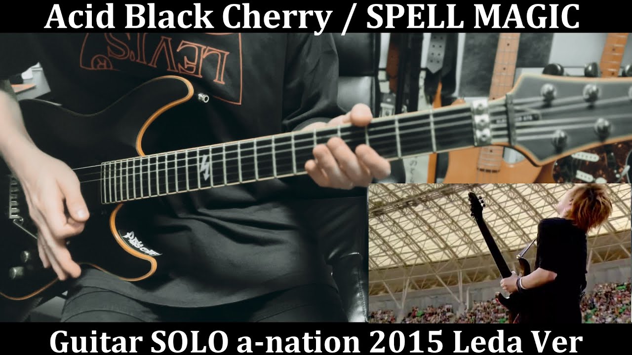Acid Black Cherry / SPELL MAGIC 【Guitar SOLO a-nation 2015 Leda Ver ...