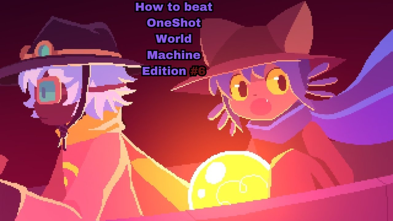 How to beat OneShot World Machine Edition #6 - YouTube