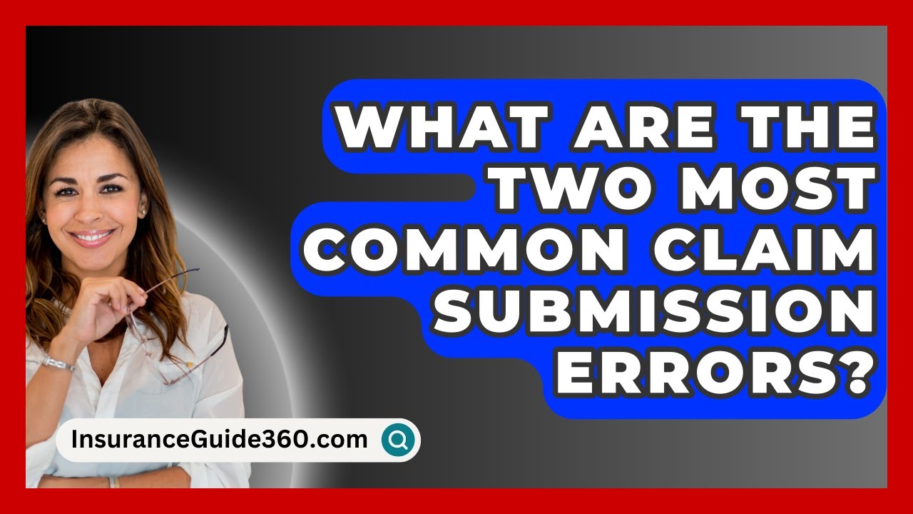 What Are The Two Most Common Claim Submission Errors ...