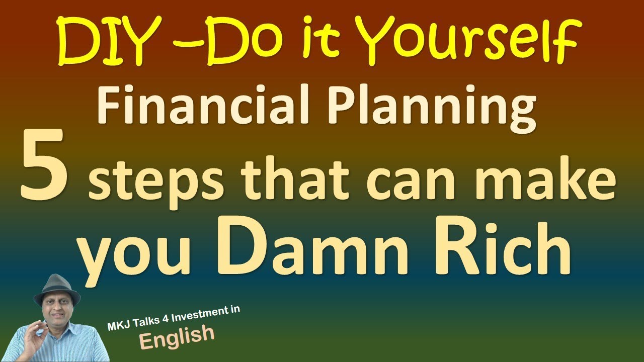 DIY Do It Yourself Financial Planning 5 Steps That Can Make You Damn Rich YouTube diy-do-it-yourself-financial-planning-5-steps-that-can-make-you-damn-rich-youtube
