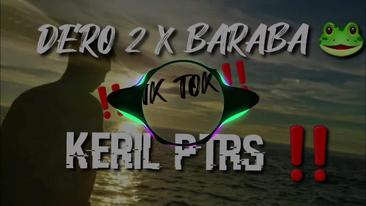‼️Tik Tok‼️DERO 2 X BARABA K🐸D🐸 - KERIL PTRS - YouTube