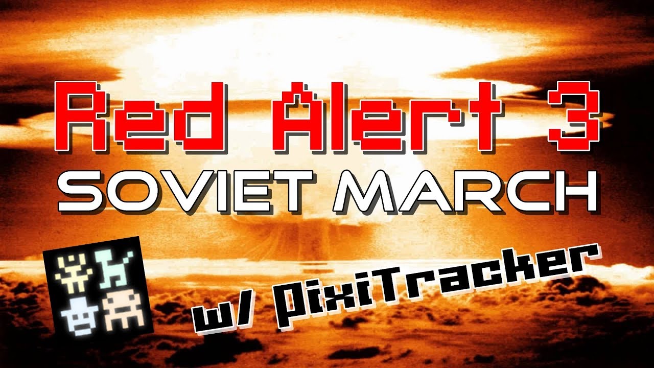 Red Alert 3 Theme - Soviet March // 紅色警戒3 蘇維埃進行曲 PixiTracker 試做 - YouTube