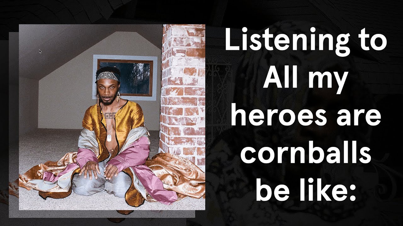 Listening to «All My Heroes Are Cornballs» be like: - YouTube
