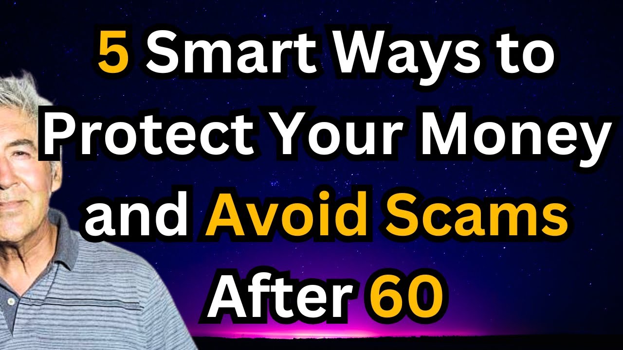 5 Smart Ways to Protect Your Money and Avoid Scams After 60 - YouTube