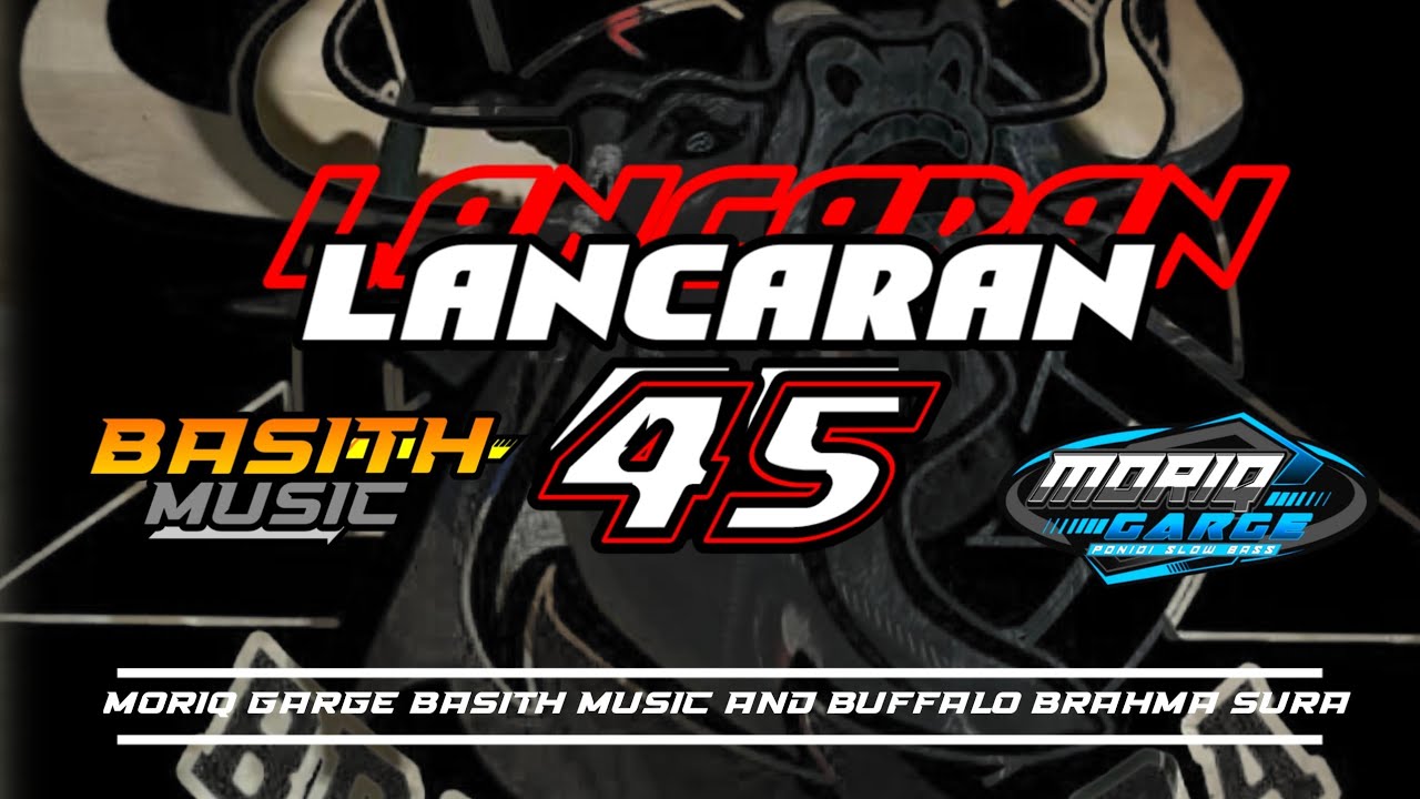 DJ LANCARAN 45 BY MORIQ GARGE AND BUFALO BRAHMA SURA - YouTube